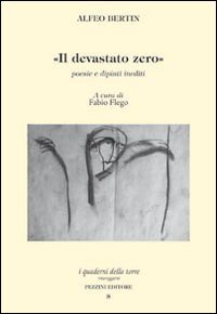 Il devastato zero. Poesie e dipinti inediti con uno scritto di Marco ...