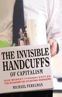 The Invisible Handcuffs of Capitalism: How Market Tyranny Stifles the ...