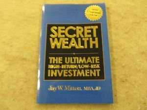 Secret Wealth: The Ultimate High-Return/Low-Risk Investment: Jay W ...