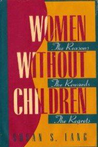 Women Without Children: The Reasons, the Rewards, the Regrets: Lang ...