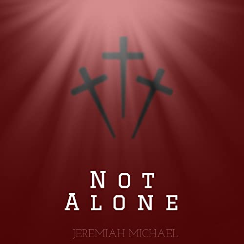 Not Alone de Jeremiah Michael no Amazon Music Unlimited