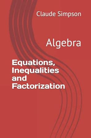 Equations, Inequalities and Factorization: Algebra: Simpson, Claude ...