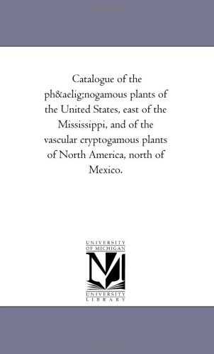 Catalogue of the phænogamous plants of the United States, east of the ...