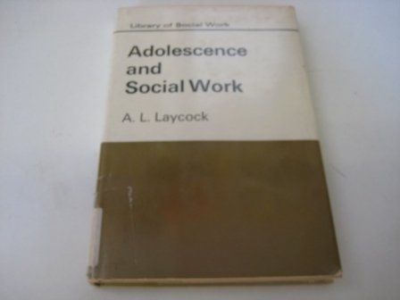 Adolescence and social work,... by Laycock, Arthur Leslie