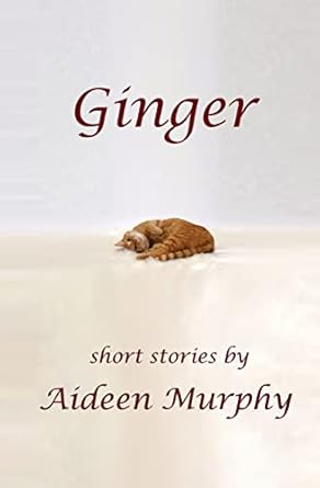 Ginger: Short Stories: Murphy, Aideen: 9781500237233: Amazon.com: Books