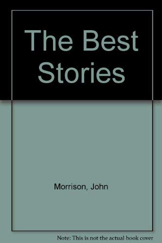 The Best Stories of John Morrison: MORRISON, JOHN introduced by MURRAY ...