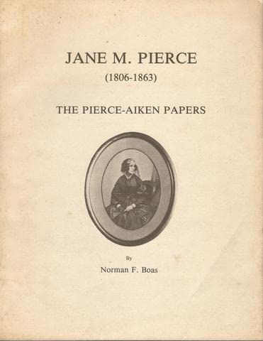 Jane M. Pierce (1806-1863): The Pierce - Aiken Papers: Norman F. Boas ...