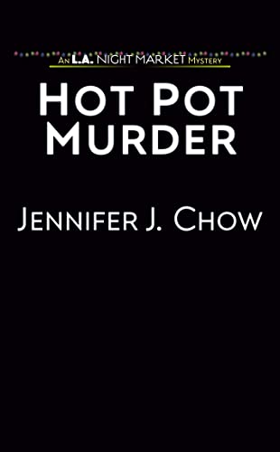 Hot Pot Murder (LA Night Market Book 2) - Kindle edition by Chow ...
