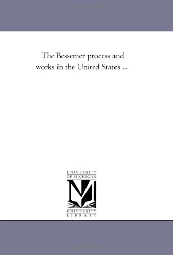 The Bessemer process and works in the United States ...: Michigan ...