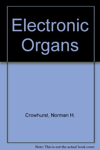 Electronic Organs: Crowhurst, Norman H: 9780672211768: Amazon.com: Books