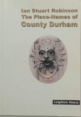 The Place Names of County Durham 1998: Ian Stuart Robinson ...