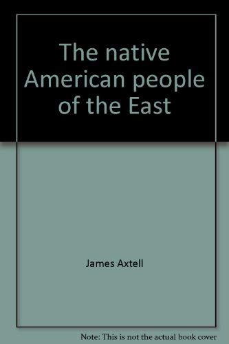The native American people of the East (The American people): Axtell ...