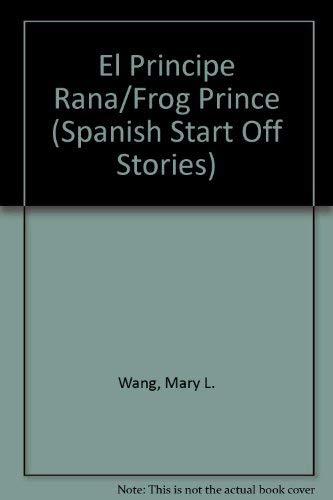 El Principe Rana/Frog Prince (Spanish Start Off Stories) : Wang, Mary L ...