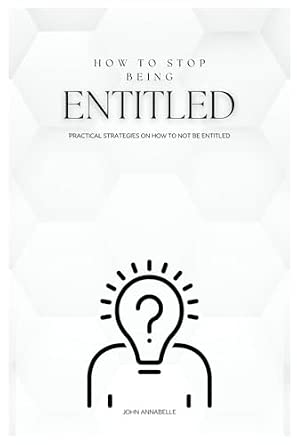 How to Stop Being Entitled: Practical Strategies on How to Not be ...