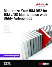 Modernize Your IBM DB2 for IBM Z/Os Maintenance With Utility Autonomics: IBM Redbooks ...