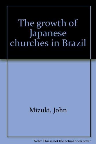 The growth of Japanese churches in Brazil: Mizuki, John: 9780878083237 ...