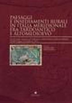 Paesaggi e insediamenti rurali in Italia meridionale fra tardoantico e ...