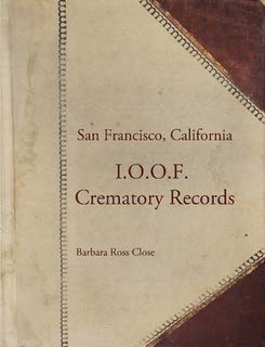 San Francisco, California I.O.O.F. Crematory Record: Barbara Ross Close ...