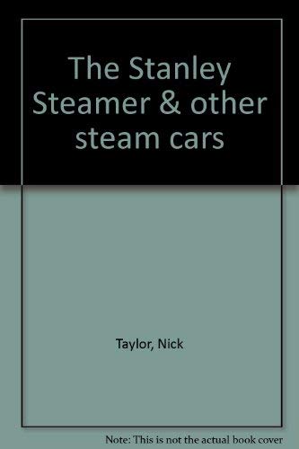 The Stanley Steamer & other steam cars: Taylor, Nick: 9780883880760 ...