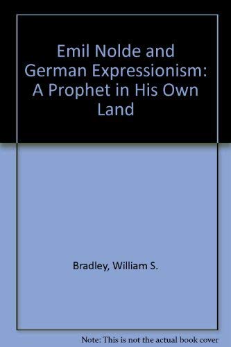 Emil Nolde and German Expressionism: A Prophet in His Own Land: Bradley ...
