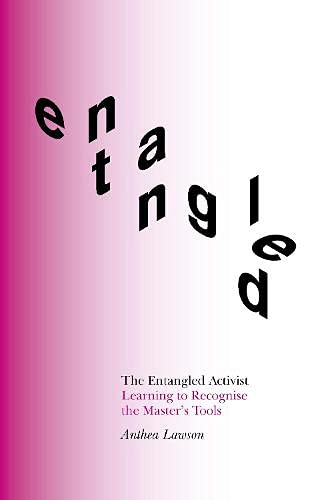 The Entangled Activist: Learning to Recognise the Master’s Tools ...