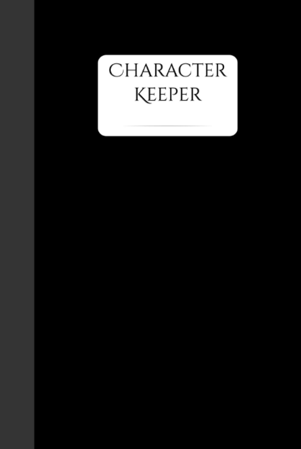 Character Keeper: A character development workbook for writers and ...