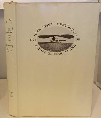John Joseph Montgomery Father Of Basic Flying: Spearman, Arthur Dunning ...