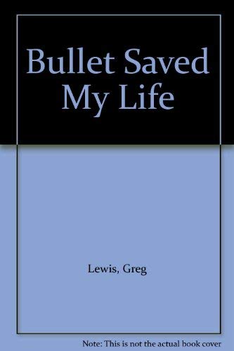A Bullet Saved My Life: Greg Lewis: 9780954890490: Amazon.com: Books