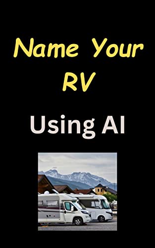 Name Your RV Using AI - Let Artificial Intelligence choose the perfect ...