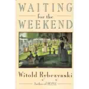 Waiting For The Weekend: Witold Rybczynski: Amazon.com: Books