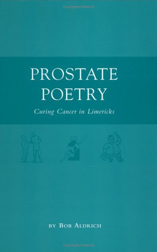 Prostate Poetry: Curing Cancer in Limericks: Bob Aldrich: 9780976171102 ...