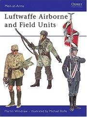 Luftwaffe Airborne And Field Units - Men-at-arms Series: Windrow ...
