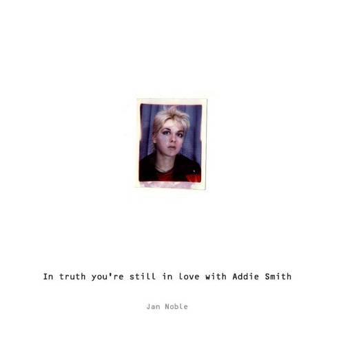 In Truth You're Still in Love with Addie Smith: Noble, Jan ...