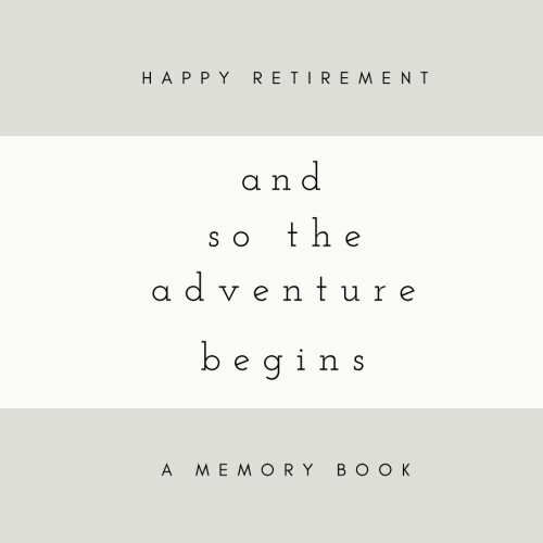 Happy Retirement! And So The Adventure Begins: A Memory Book: SOFTCOVER ...