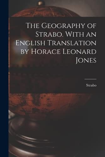 The Geography of Strabo. With an English Translation by Horace Leonard ...