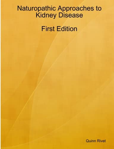 Naturopathic Approaches to Kidney Disease: Quinn Rivet: Amazon.com: Books