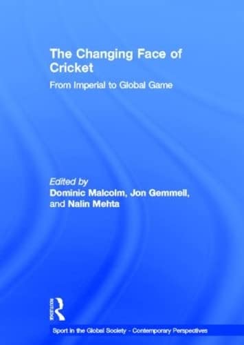 The Changing Face of Cricket: From Imperial to Global Game (Sport in ...