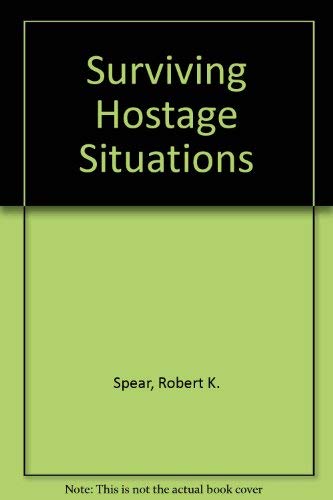 Surviving Hostage Situations: Spear, Robert K., Moak, D. Michael ...