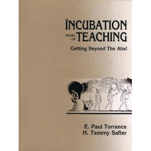 The Incubation Model of Teaching: Getting Beyond the Aha!: Torrance, E ...