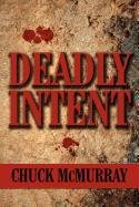 Deadly Intent: McMurray, Chuck: 9781456094065: Amazon.com: Books