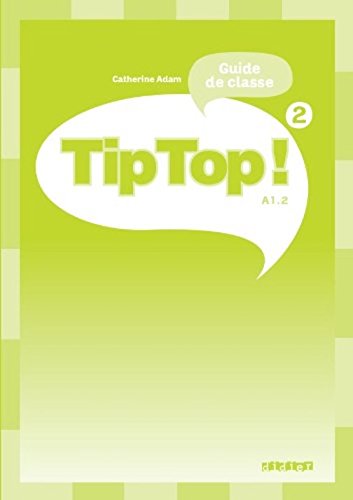 Tip top 2 ! methode de francais - A1.2 - guide pedagogique - guide de ...