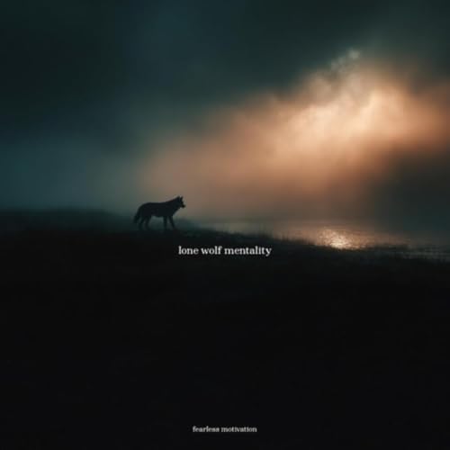 Lone Wolf Mentality (feat. Alpha & The Julianno) by Fearless Motivation ...