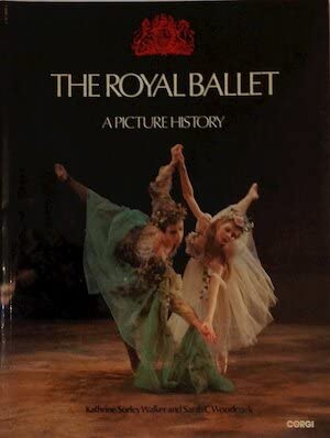 The Royal Ballet: A picture history: Walker, Kathrine Sorley ...