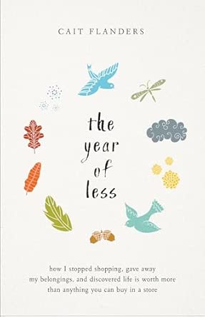 The Year of Less: How I Stopped Shopping, Gave Away My Belongings, and ...