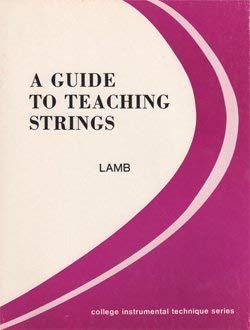 A guide to teaching strings (College instrumental technique series ...