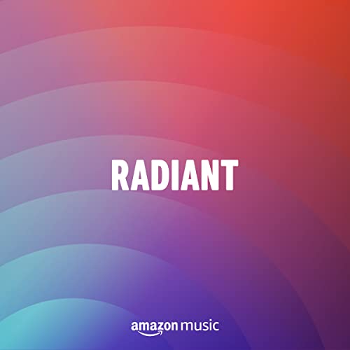 Radiant Playlist on Amazon Music Unlimited