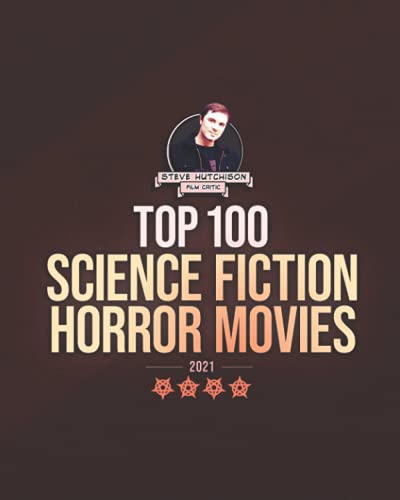 Top 100 Science Fiction Horror Movies: 2021 (Top 100 Horror - Want It All
