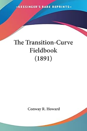 The Transition-Curve Fieldbook (1891): Howard, Conway R: 9781104404123 ...