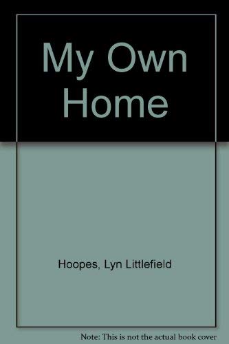 My Own Home: Hoopes, Lyn Littlefield, Richardson, Ruth: 9780060225704 ...