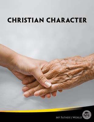 Christian Character: My Fathers World: 9781619990746: Amazon.com: Books